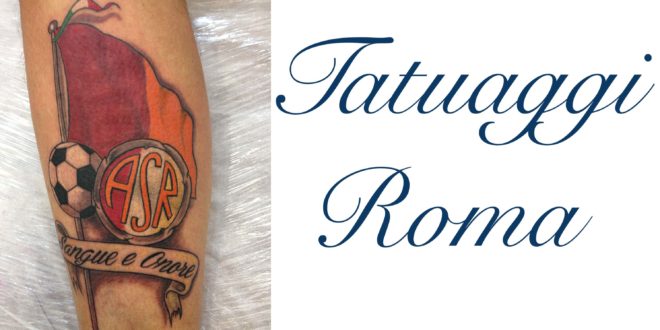 Tatuaggi Roma: Significato, Simboli e Foto della Squadra Giallo Rossa